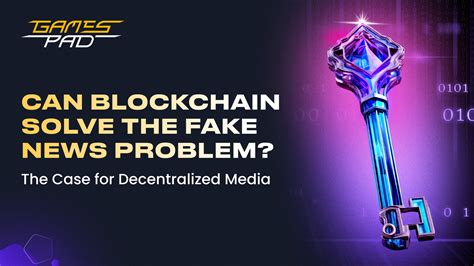 Can Blockchain Solve The Fake News Problem The Case For Decentralized Media Gamespad