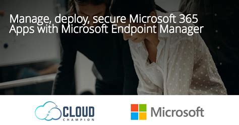 Manage Deploy Secure Microsoft 365 Apps With Microsoft Endpoint