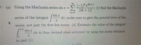 Solved 7 A Using The Maclaurin Series Sinxcl24 I Find
