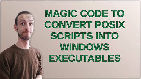 Tex Magic Code To Convert Posix Scripts Into Windows Executables Youtube