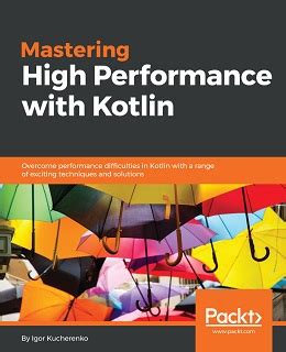 Mastering High Performance With Kotlin WOW EBook