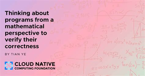 Thinking About Programs From A Mathematical Perspective To Verify Their Correctness Cncf