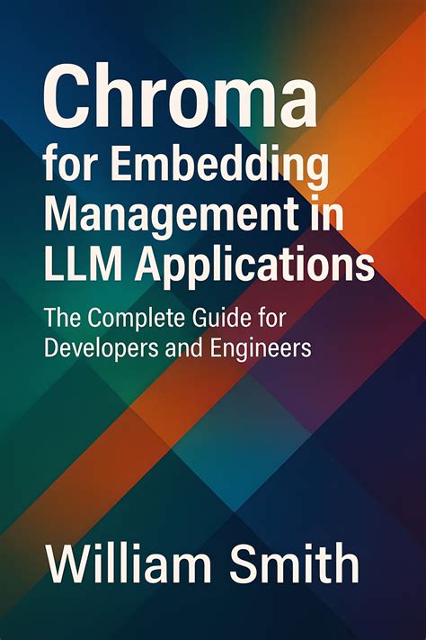 Chroma For Embedding Management In Llm Applications Ebook Por William Smith Epub Rakuten