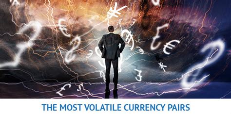 Forex Volatility What Are The Most Volatile Currency Pairs Trading