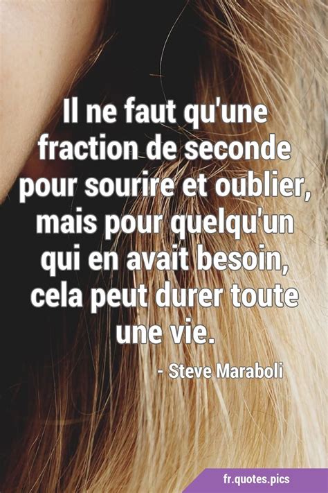 Il Ne Faut Quune Fraction De Seconde Pour Sourire Et Oublier Mais Pour Quelquun Qui En Avait