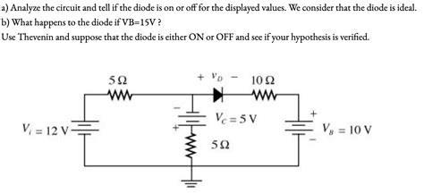 Solved A Analyze The Circuit And Tell If The Diode Is On Or Chegg Com