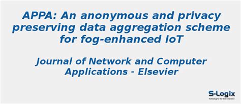 Privacy Preserving Data Aggregation Scheme For Fog Enhanced Iot S Logix