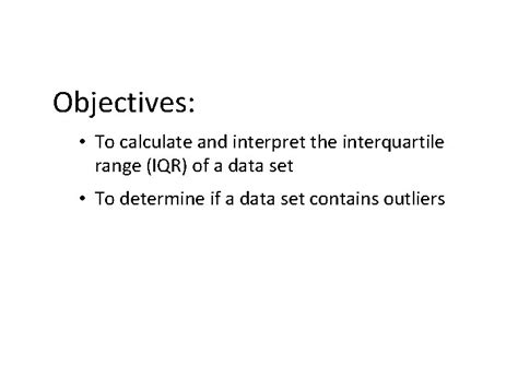 Calculating IQR And Identifying Outliers Objectives To Calculate