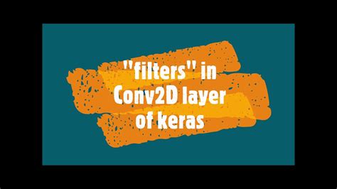 55 Filters In Conv2d Layer Of Keras Youtube