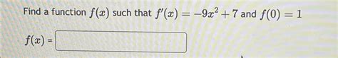 solved find a function f x ﻿such that f x 9x2 7 ﻿and