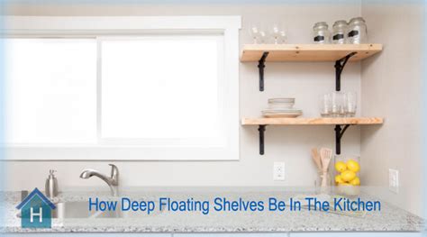 How Deep Should Floating Shelves Be In The Kitchen It Depends