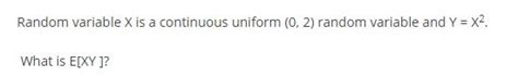 Solved Random Variable X Is A Continuous Uniform 0 2