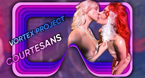 Vortex Project COURTESANS Highlights Dreamcam Virtual Reality Sex Movies
