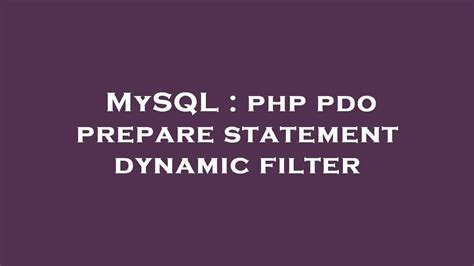 Mysql Php Pdo Prepare Statement Dynamic Filter Youtube