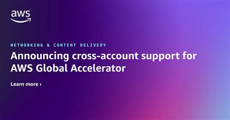 Announcing Cross Account Support For Aws Global Accelerator Networking And Content Delivery