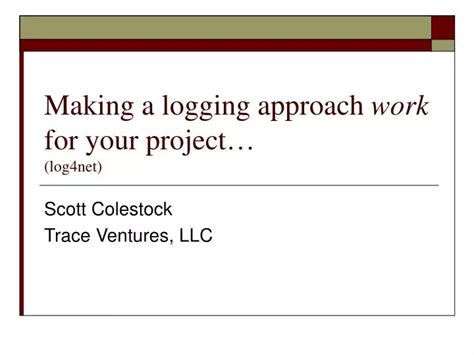 Ppt Making A Logging Approach Work For Your Project Log4net Powerpoint Presentation Id423609
