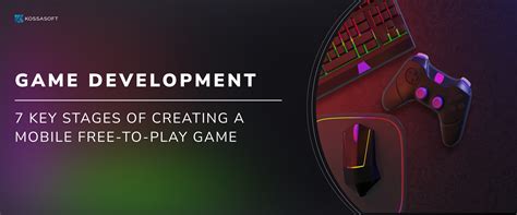 Game Development 7 Key Stages Of Creating A Mobile Free To Play Game Kossasoft