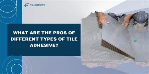 What Are The Pros Of Different Types Of Tile Adhesive Finecrete