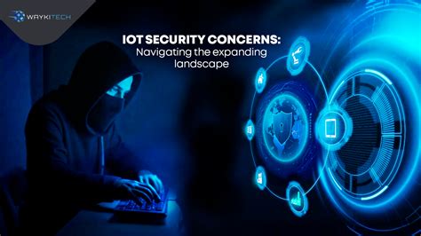 Iot Security Concerns Navigating The Expanding Landscape
