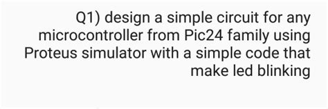 Solved Q1 Design A Simple Circuit For Any Microcontroller