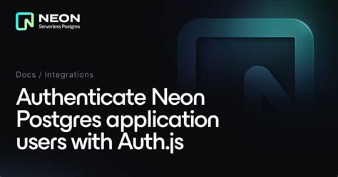 Authenticate Neon Postgres Application Users With Authjs Neon Docs