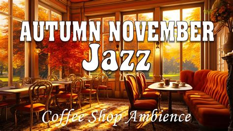 Autumn Jazz ☕ 포근하고 편안한 재즈 커피 악기 And 상큼한 기분을 선사하는 달콤한 11월 보사노바 Relaxing Jazz Music Youtube