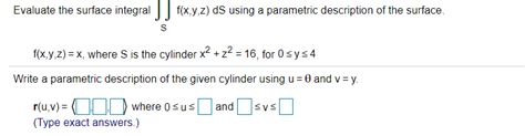 solved evaluate the surface integral f x y z ds using a