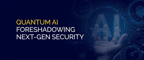 Quantum AI Foreshadowing Next Gen Online Security Protection