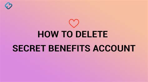 How To Delete Secret Benefits Account