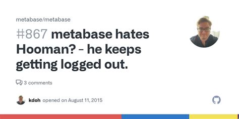 Metabase Hates Hooman He Keeps Getting Logged Out · Issue 867 · Metabasemetabase · Github