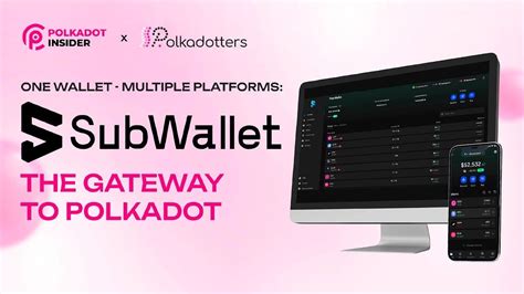 One Wallet Multiple Platforms Subwallet — The Gateway To Polkadot Rdot