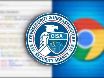 CISA Warns Of Exploited Vulnerabilities In Chrome And Excel Parsing Library Cybernoz
