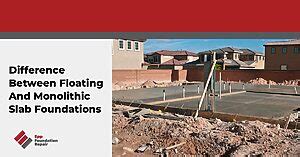 Difference Between Floating And Monolithic Slab Foundations