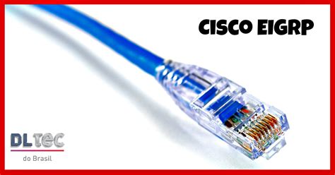 Configurando O Eigrp Para Certificação Ccna E Icnd 2 Dltec Do Brasil