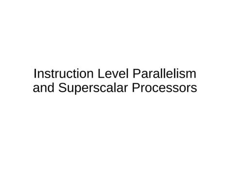 Instruction Level Parallelism And Superscalar Processors Ppt