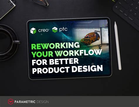 Reworking Your Workflow For Better Product Design Parametric Design