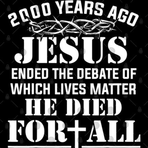 2000 Years Ago Jesus Ended The Debate Of Which Lives Matter 21 6 Bibs