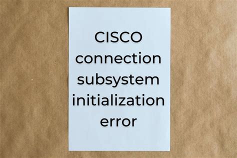 Fix Failed To Initialize Connection Subsystem Cisco Cisco