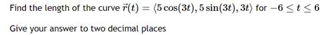 solved find the length of the curve r t 5cos 3t