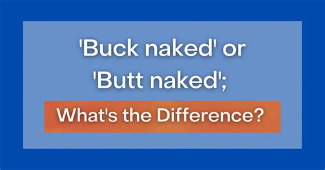 Buck Naked Or Butt Naked Which Is It Is There A Difference