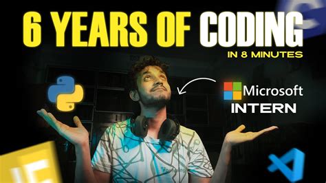 6 Years Of Coding In 8 Minutes How I Got Microsoft Internship And A Coding Job In India Youtube