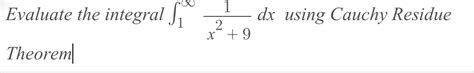 solved evaluate the integral ∫1∞x2 91dx using cauchy residue