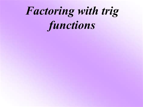 PPT Factoring With Trig Functions PowerPoint Presentation Free Download ID 3912921