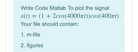 Solved Write Code Matlab To Plot The Signal Xt 1