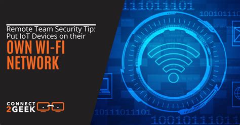 Remote Team Security Tip Put IoT Devices On Their Own Wi Fi Network