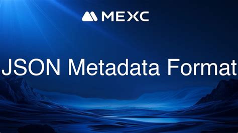 Json Metadata Format Mexc Glossary