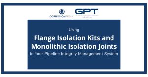 Using Flange Isolation Kits And Monolithic Isolation Joints