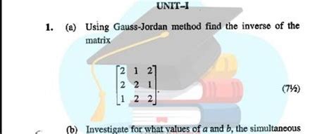 Unit 11 A Using Gauss Jordan Method Find The Inverse Of The Matrix
