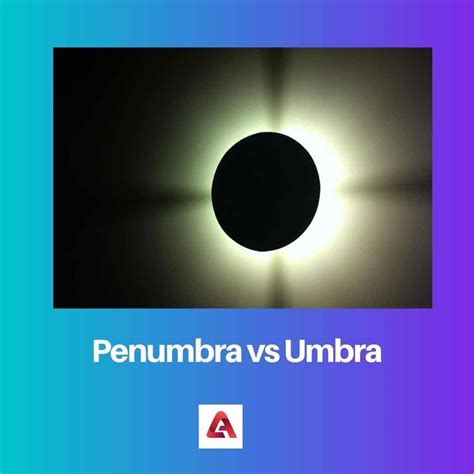 Penumbra Vs Umbra Difference And Comparison