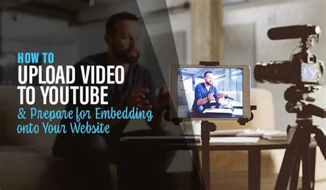 how to upload video content to youtube for embedding